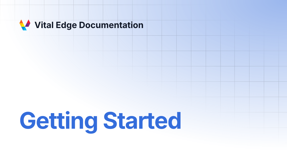 Getting Started | Vital Edge Documentation