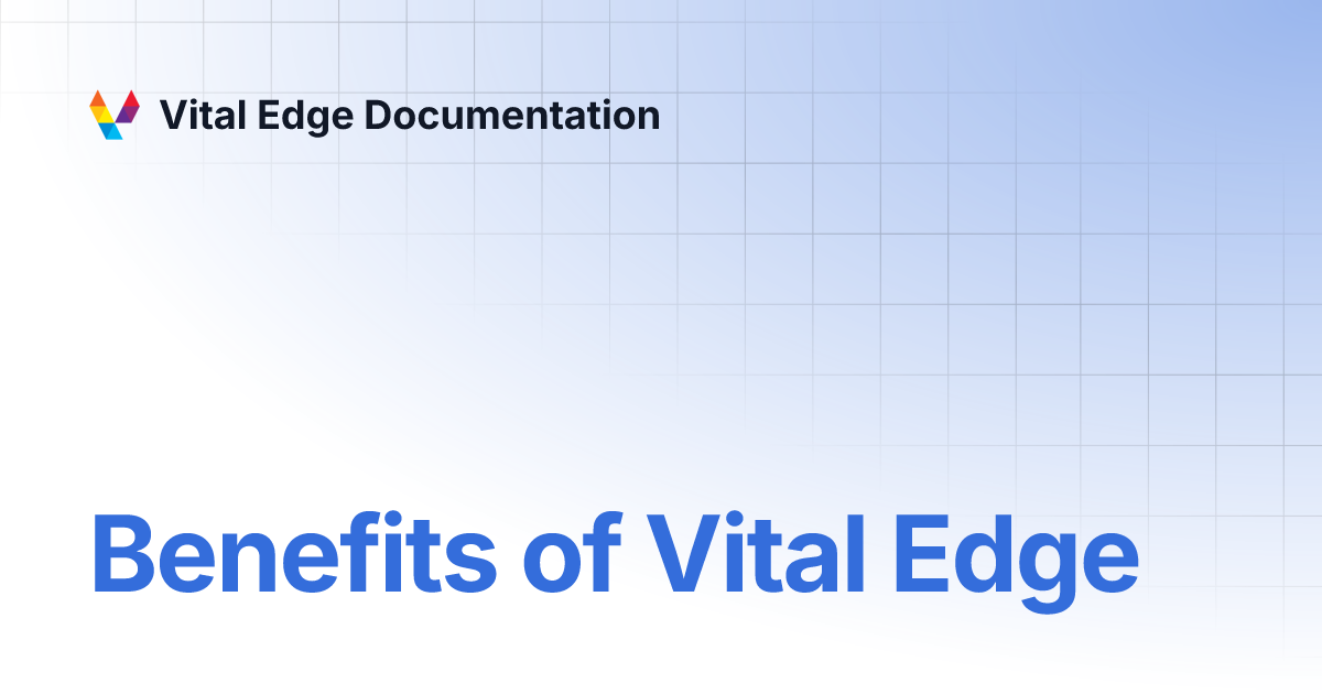 Benefits of Vital Edge | Vital Edge Documentation